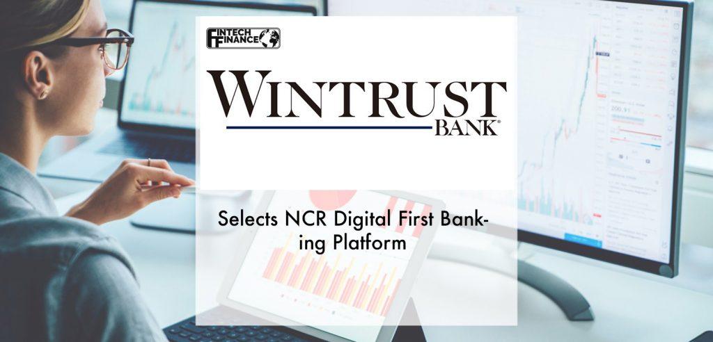 Wintrust Selects NCR Digital First Banking Platform | Fintech Finance