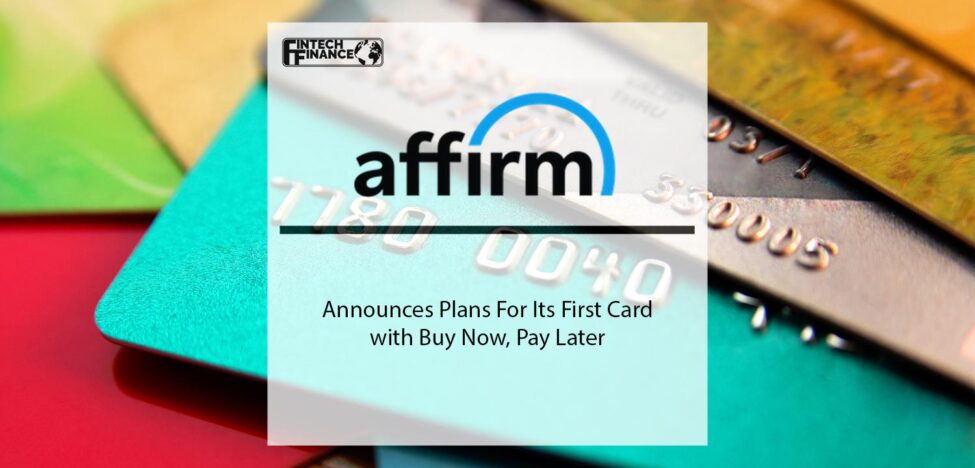 Affirm Announces Plans For Its First Card with Buy Now, Pay Later