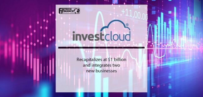 InvestCloud recapitalizes at $1 billion and integrates two new ...