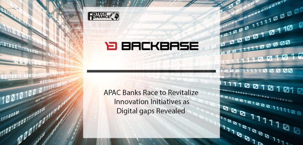 APAC Banks race to revitalize innovation initiatives as digital gaps ...