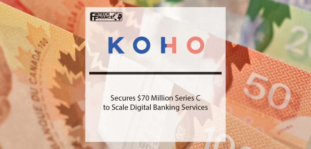KOHO Secures $70 Million Series C to scale digital banking services