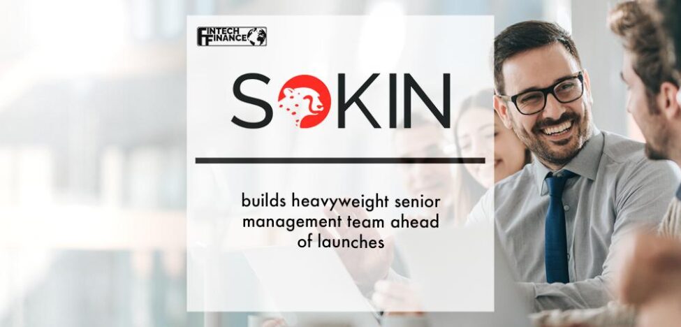 Sokin builds heavyweight senior management team ahead of launches