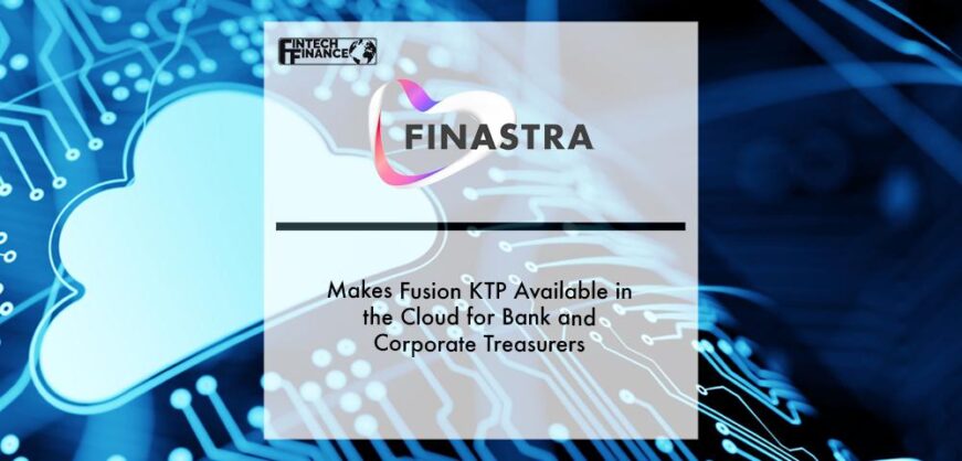 Finastra Makes Fusion KTP Available in the Cloud for Bank and Corporate ...