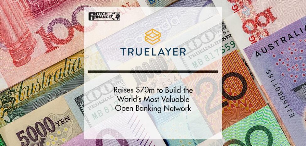 TrueLayer Raises $70m to Build the World’s Most Valuable Open Banking ...
