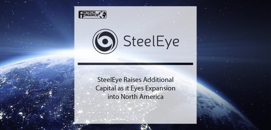SteelEye Raises Additional Capital as it Eyes Expansion to North America
