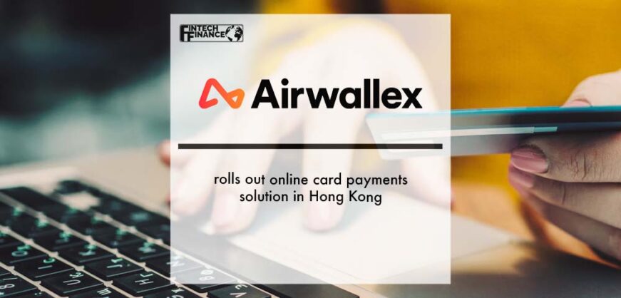 Global fintech Airwallex launches online card payments solution in Hong Kong