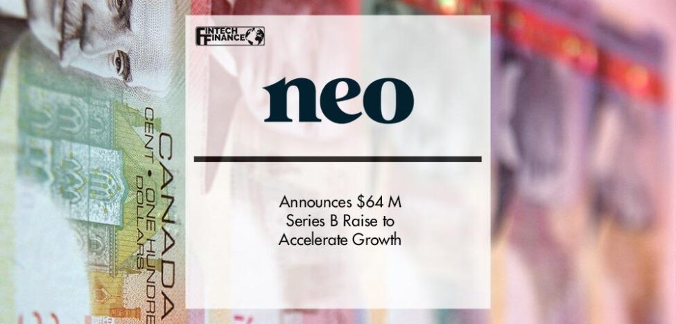 Neo Financial announces $64 million Series B raise to accelerate growth