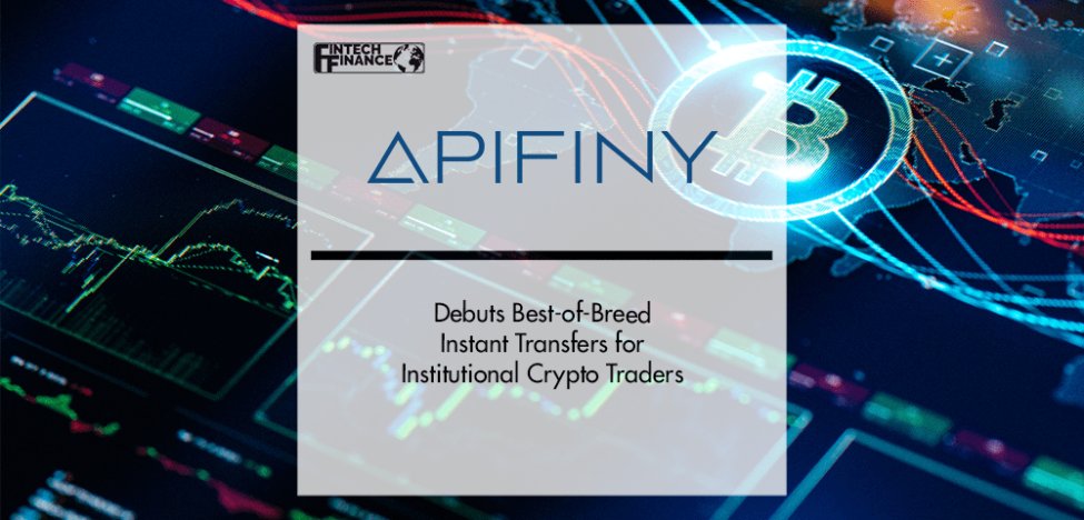Apifiny Debuts Best-of-Breed Instant Transfers