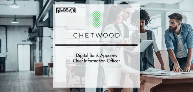 Digital Bank Chetwood Financial Appoints Chief Information Officer
