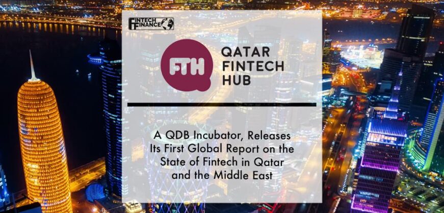 Qatar FinTech Hub, a QDB Incubator, Releases its First Global Report