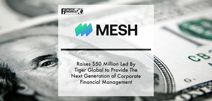 Mesh Payments Raises $50 Million Led By Tiger Global
