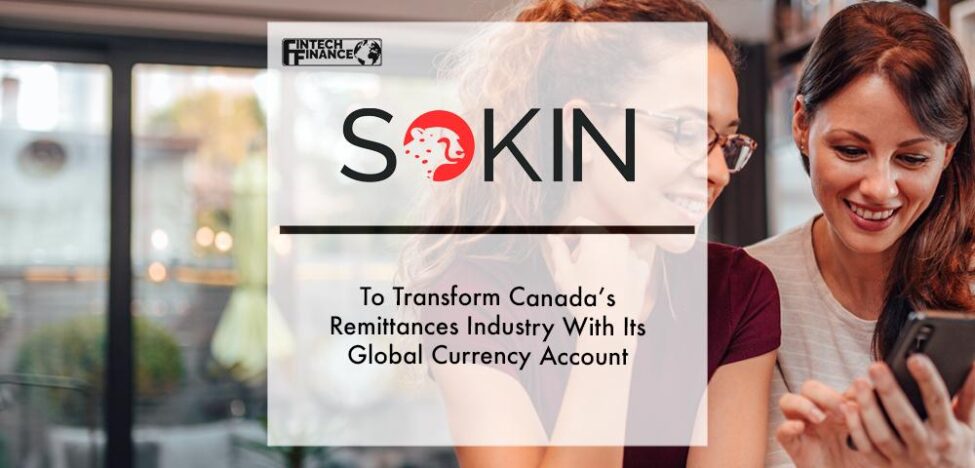 Sokin to transform remittances industry with its global currency account