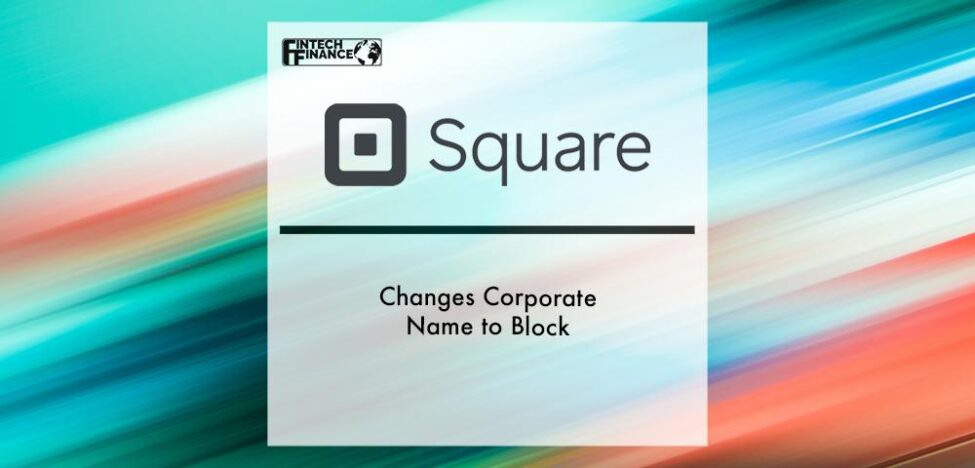 Square, Inc. Changes Corporate Name to Block