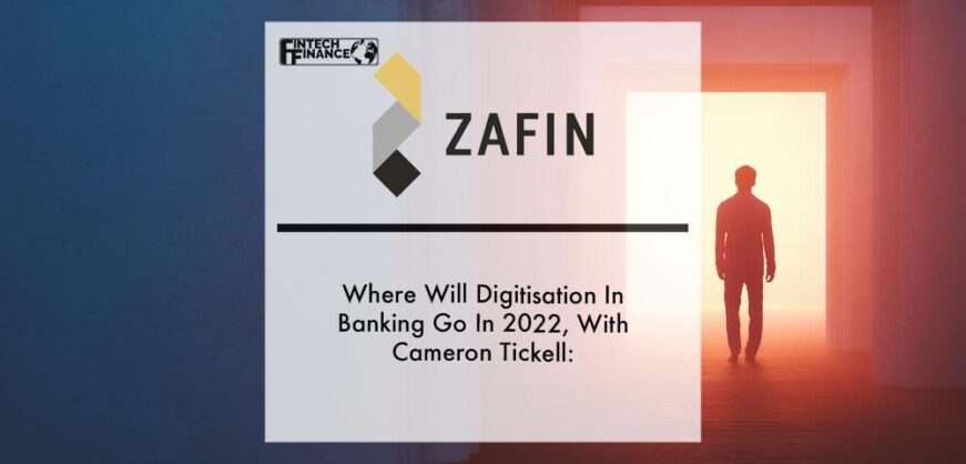 Where Will Digitisation In Banking Go In 2022, With Cameron Tickell: