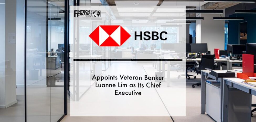 HSBC Hong Kong - Veteran Banker Luanne Lim as Its Chief Executive