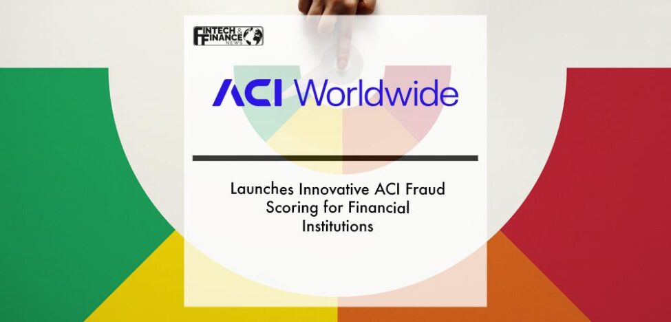 ACI Worldwide Launches Innovative ACI Fraud Scoring