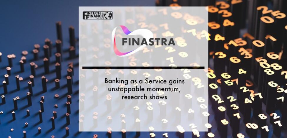 Banking as a Service gains unstoppable momentum, Finastra research