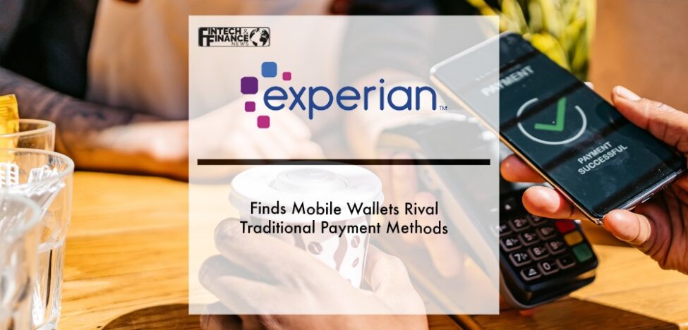 Experian Finds Mobile Wallets Rival Traditional Payment Methods