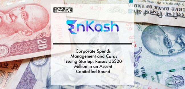 EnKash, Raises US$ 20 Million in an Ascent Capital-led Round
