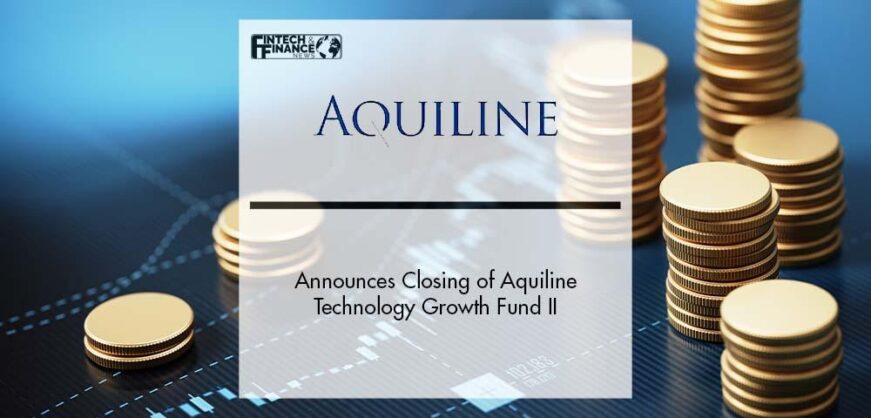 Aquiline Announces Closing of Aquiline Technology Growth Fund II