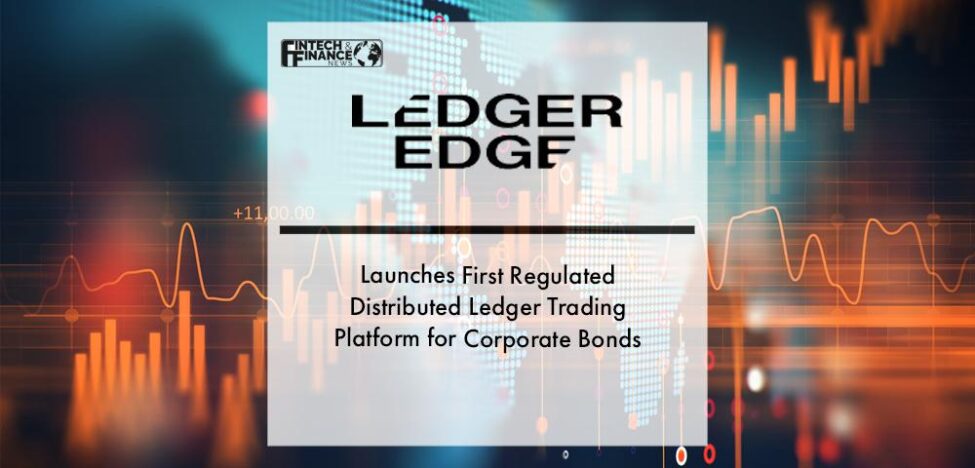 LedgerEdge Launches First Regulated Distributed Ledger Trading Platform