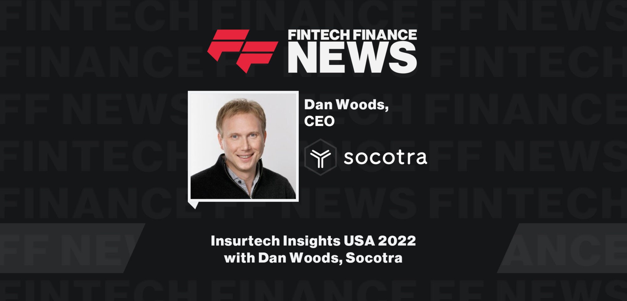Insurtech Insights USA 2022 with Dan Woods, Socotra
