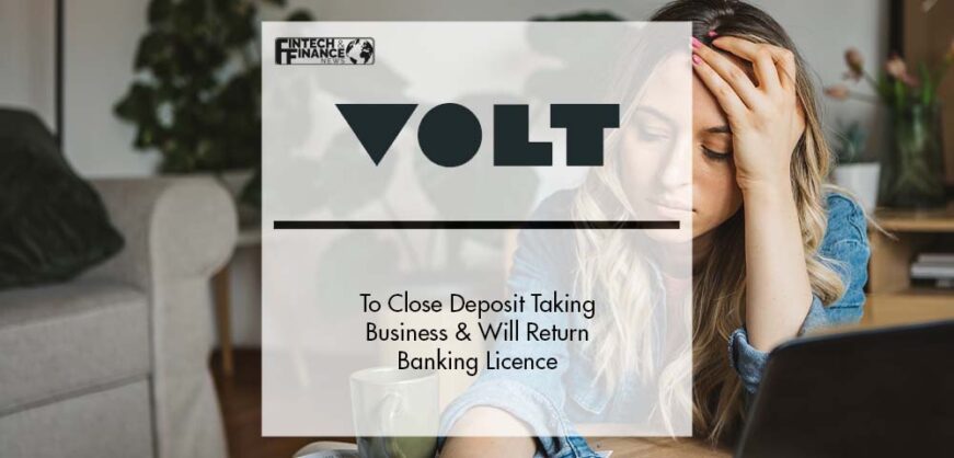Volt Bank to Close Deposit Taking Business & Will Return Banking Licence