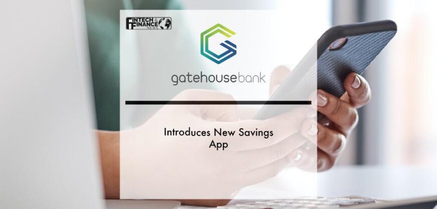 Gatehouse Bank introduces new Savings App