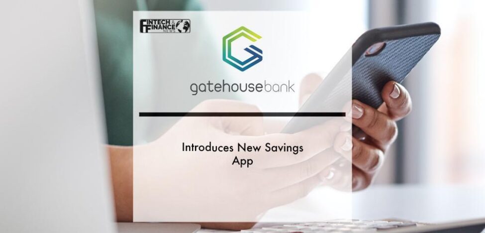 Gatehouse Bank introduces new Savings App