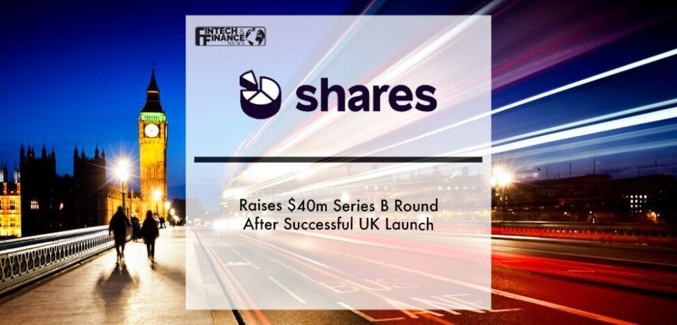 Shares raises $40M Series B round after successful UK launch