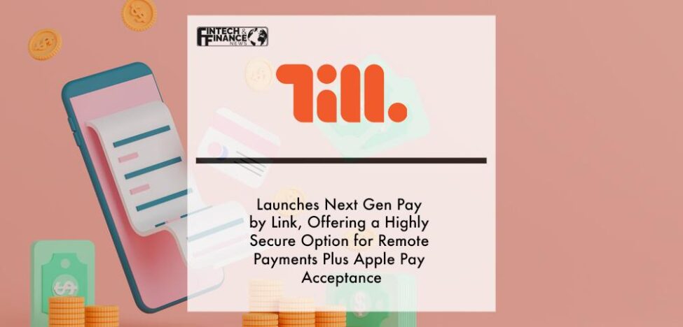 Till launches Next Gen Pay By Link, offering a highly secure option