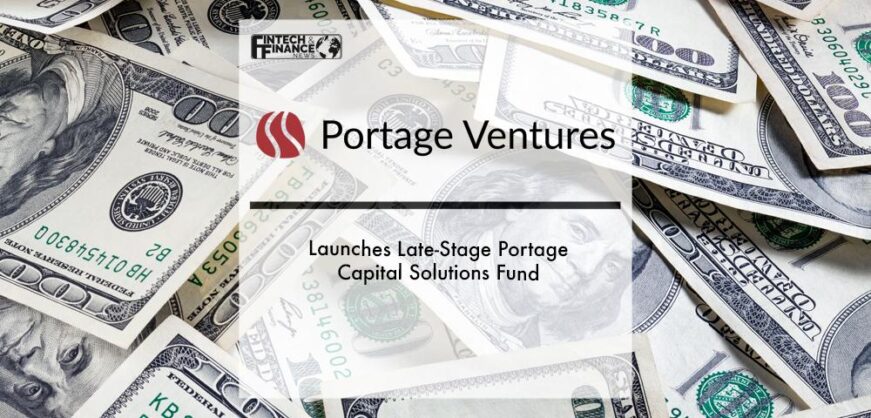 Portage Launches Late-Stage Portage Capital Solutions Fund