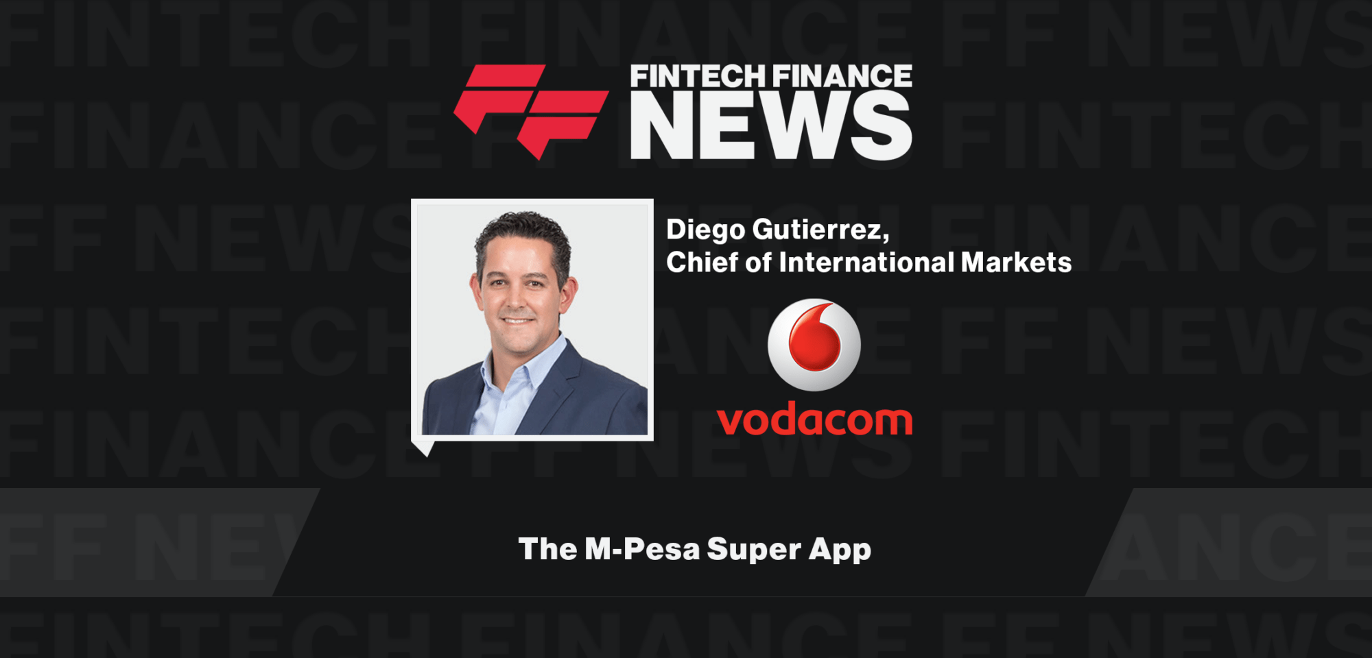 Diego Gutierrez, Vodacom - The M-Pesa "Super App"