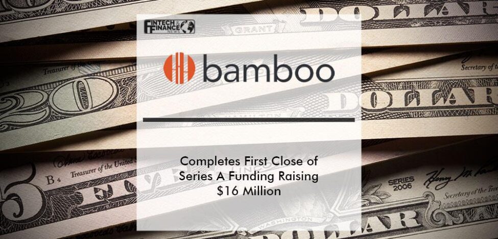 Bamboo Completes First Close of Series A Funding Raising $16 Million