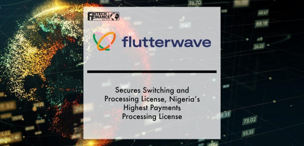 Flutterwave Secures Switching and Processing License, Nigeria’s Highest ...