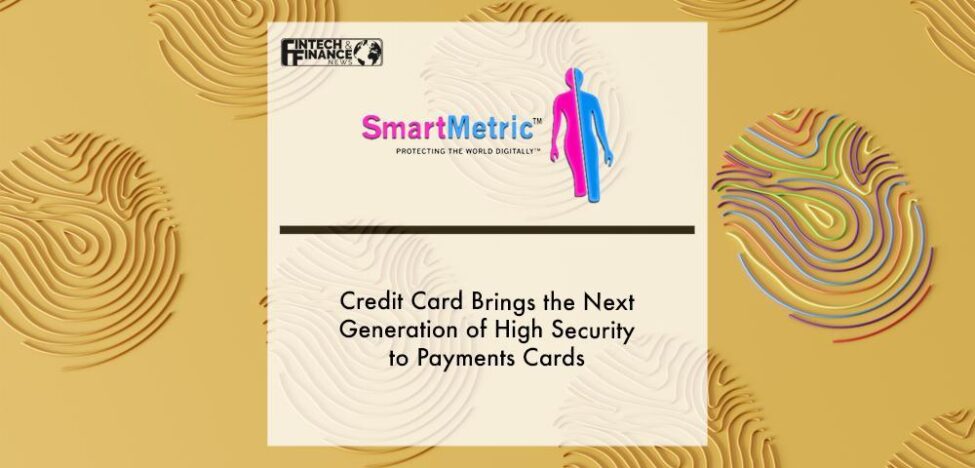 SmartMetric Biometric Credit Card Brings the Next Generation of High ...