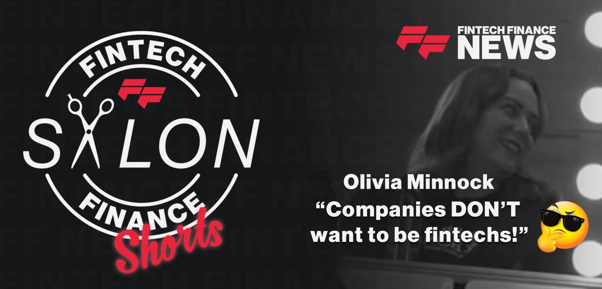 Olivia Minock says Companies DON’T want to be fintechs!