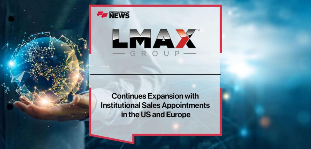 LMAX Digital Continues its Expansion in the US and Europe