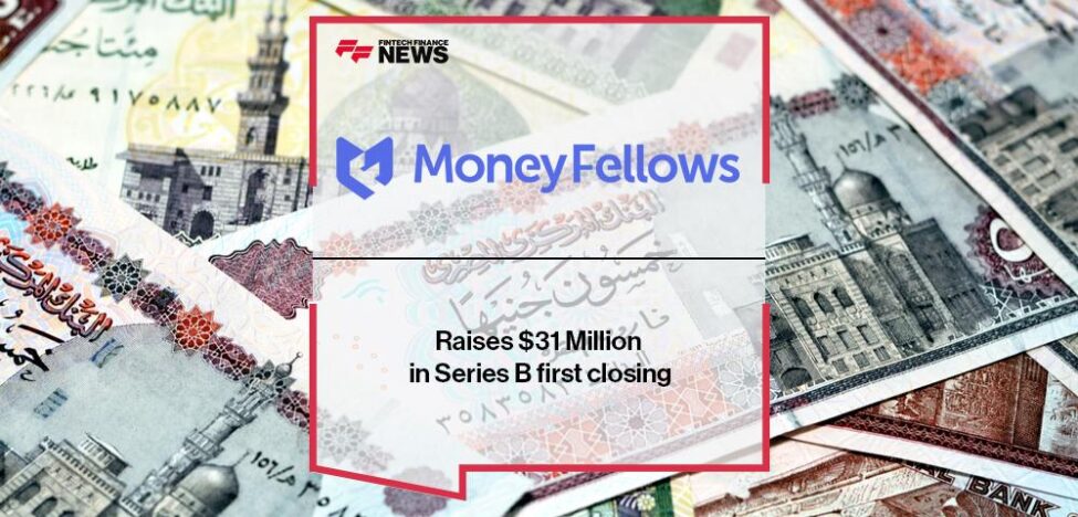 MoneyFellows Raises $31 Million in Series B first closing