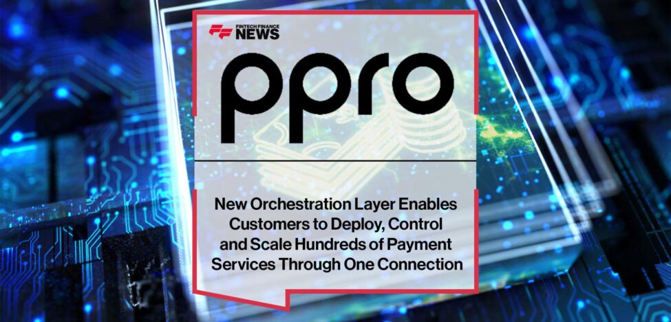 PPRO’s New Orchestration Layer Enables Customers to Deploy, Control and ...