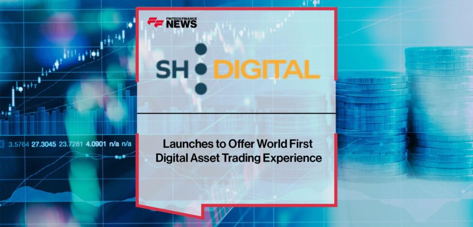 SH Digital Launches to Offer World First Digital Asset Trading Experience