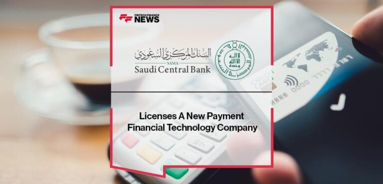Saudi Central Bank Licenses A New Payment Financial Technology Company