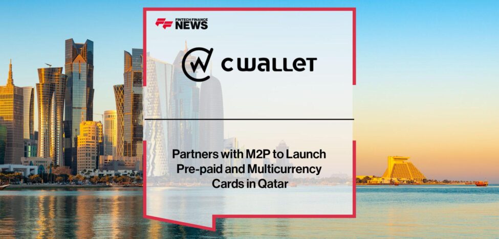 CWallet & M2P to Launch Pre-paid & Multicurrency Cards in Qatar