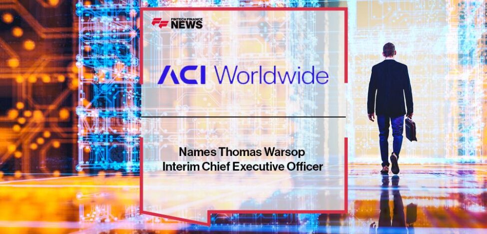 ACI Worldwide Names Thomas Warsop Interim Chief Executive Officer