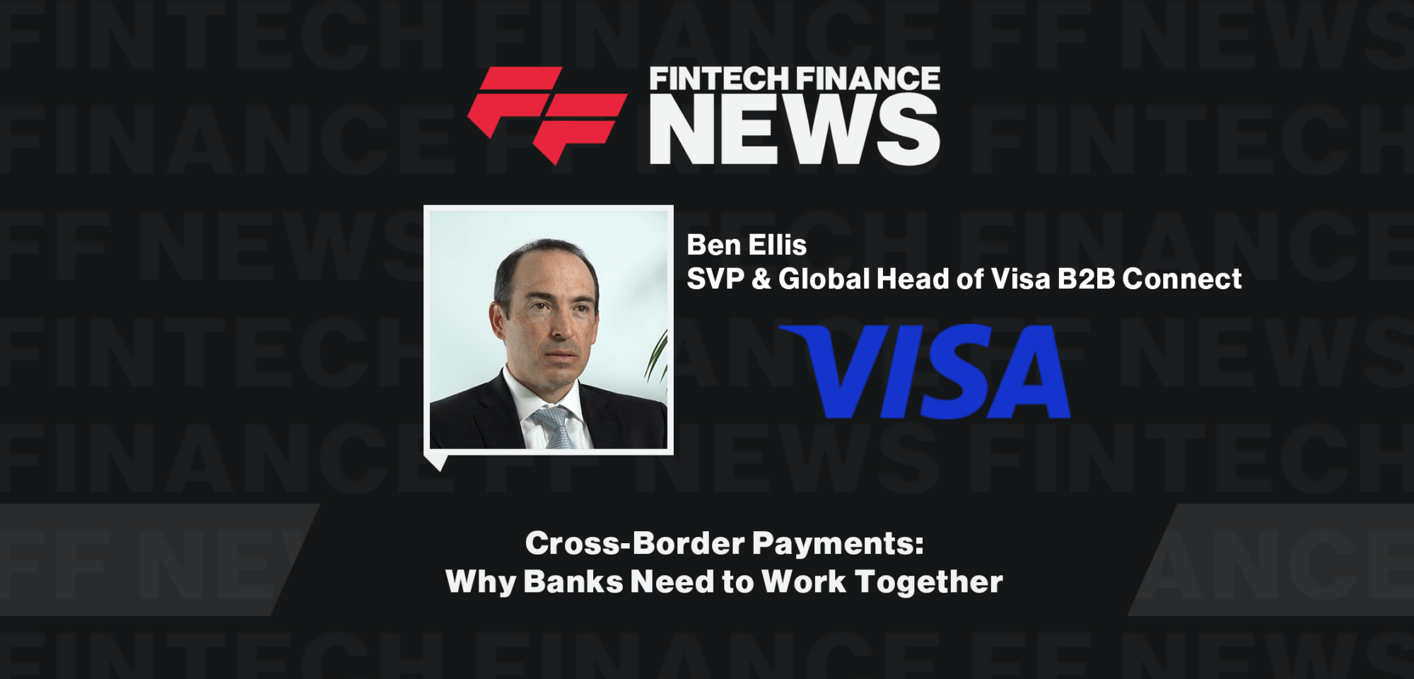 Visa's Ben Ellis on Cross-Border Payments and Why Banks Need to Work ...