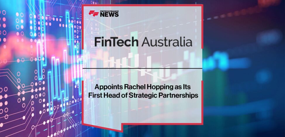 Fintech Australia Appoints Rachel Hopping as Its First Head of Strategic Partnerships