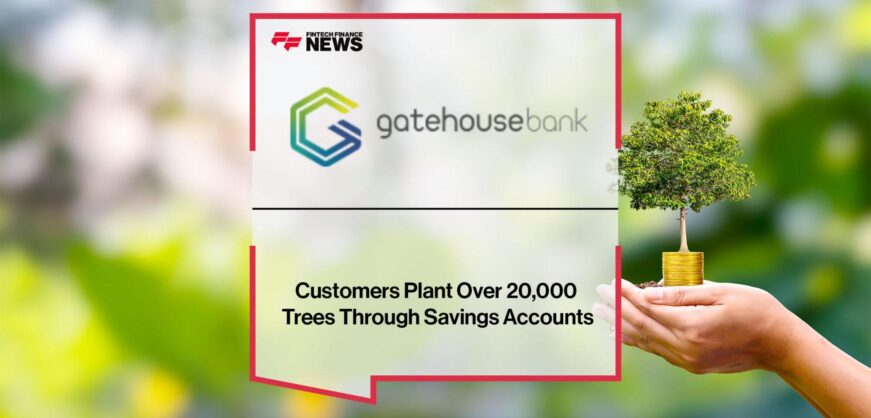 Gatehouse Bank Customers Plant Over 20,000 Trees Through Savings Accounts