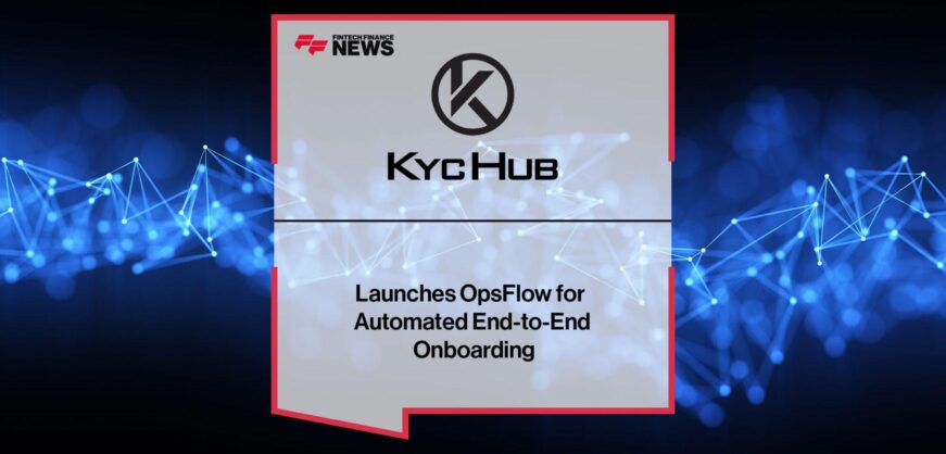 KYC Hub Launches OpsFlow for Auto End-to-End Onboarding