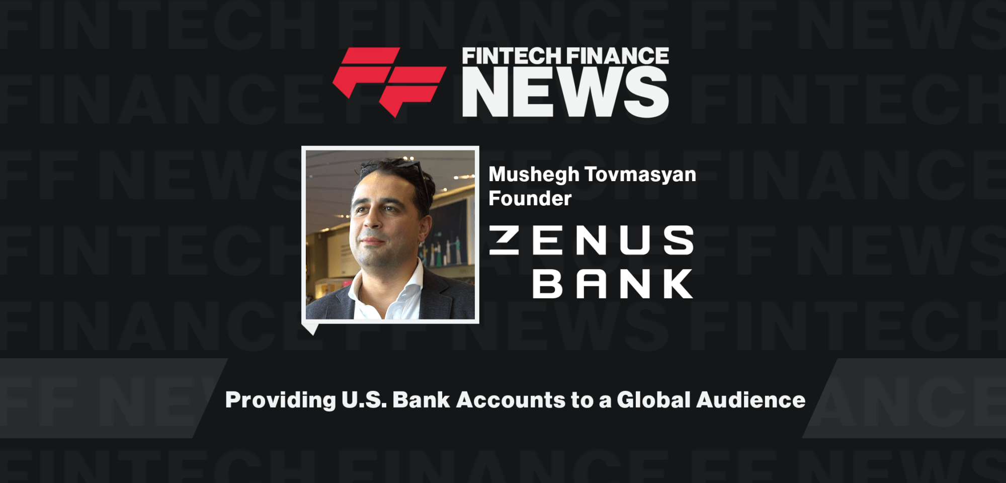 Mushegh Tovmasyan on Zenus Bank and Providing U.S. Bank Accounts to a ...