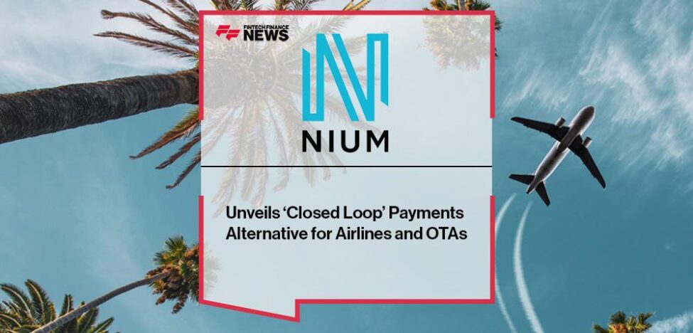 Nium Unveils ‘Closed Loop’ Payments Alternative for Airlines and OTAs